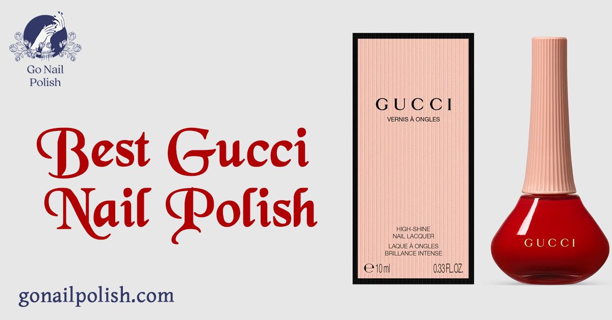 Best Gucci Nail Polish- Gucci Makes the Coolest Nail Colors